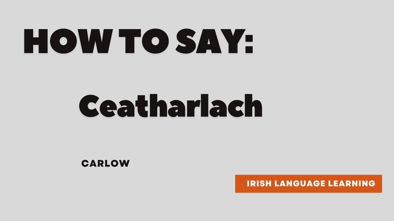 How to say: Ceatharlach - Carlow in Irish - YouTube