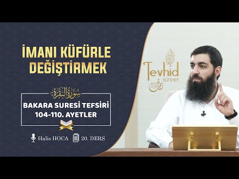 İmanı Küfürle Değiştirmek | Bakara Suresi Tefsiri 104-110. Ayetler | Halis Bayancuk Hoca
