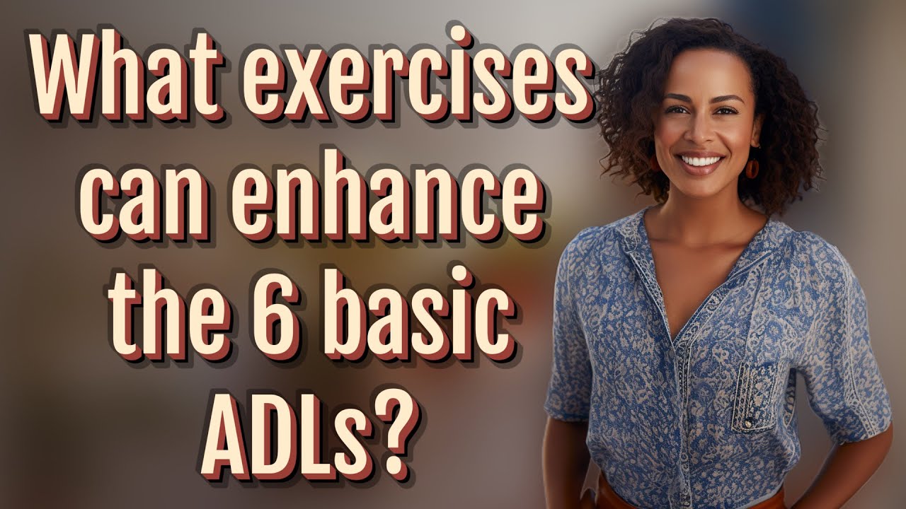 What exercises can enhance the 6 basic ADLs? - YouTube