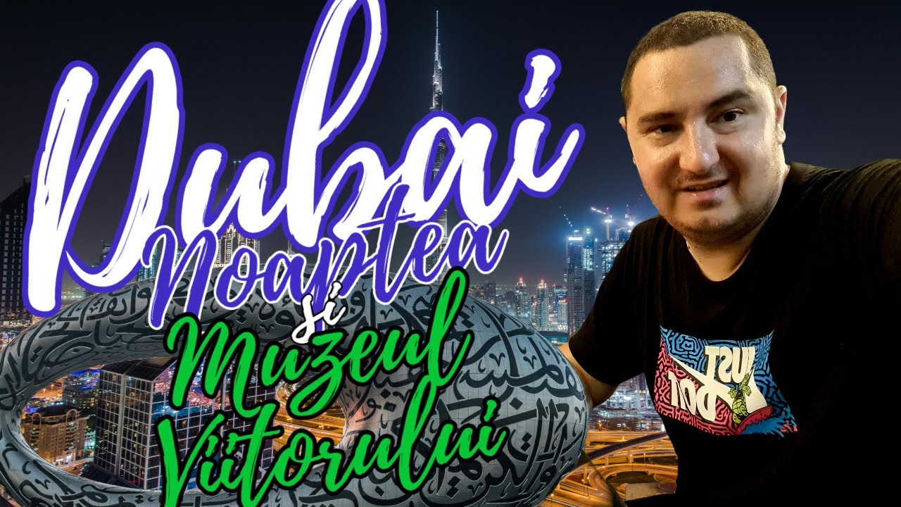🇦🇪Dubaiul🏝️ Noaptea si Muzeul Viitorului VLOG Partea a II-a - YouTube