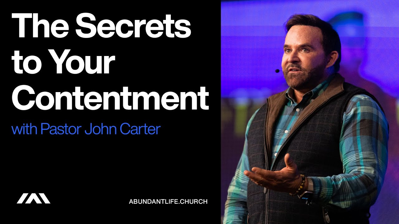 The Secrets to Your Contentment | Pastor John Carter | Abundantlife.Church - YouTube