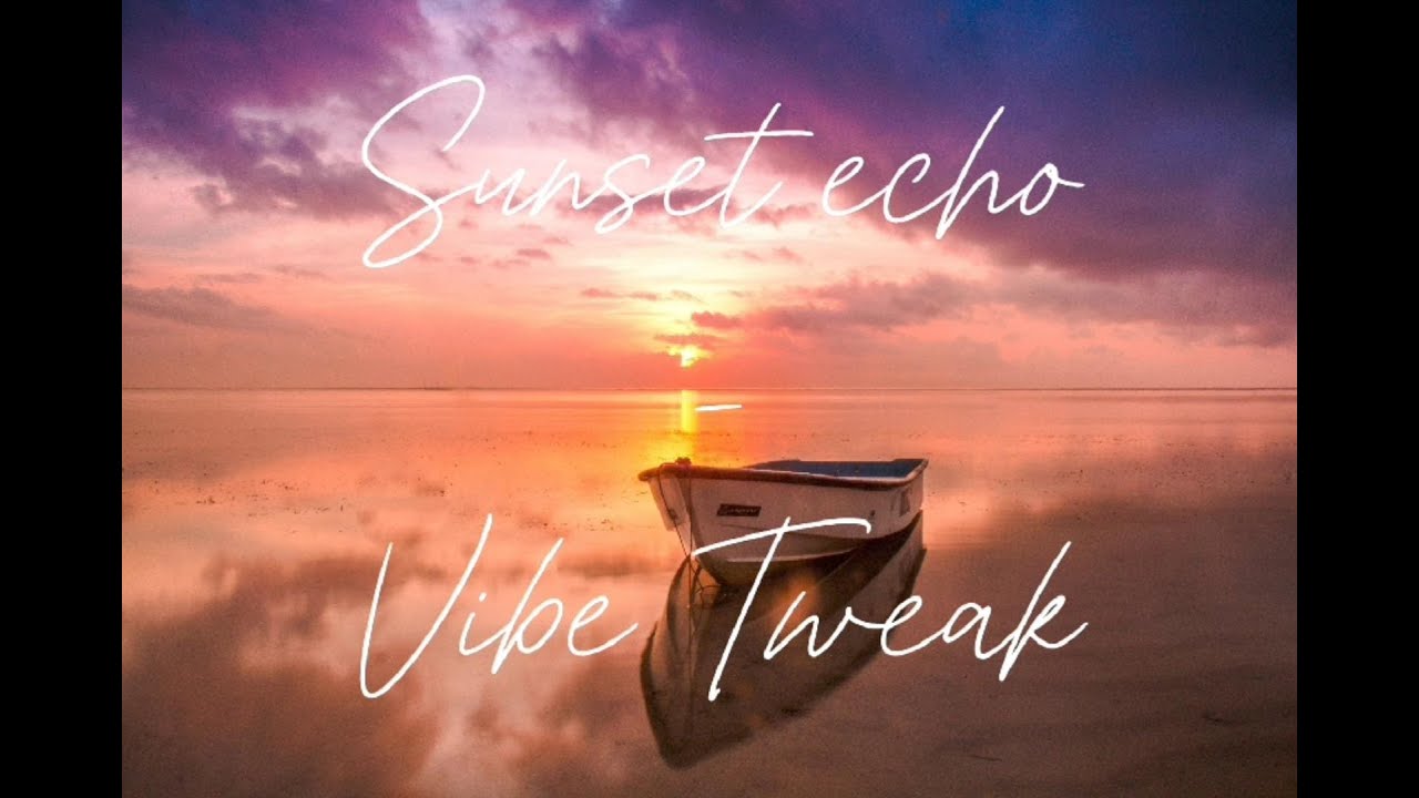 Sunset echo - Vibe Tweak - YouTube