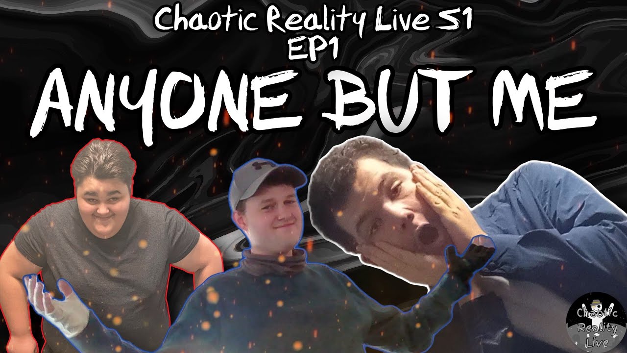 Chaotic Reality Live: S1 E1 - "ANYONE BUT ME" - YouTube