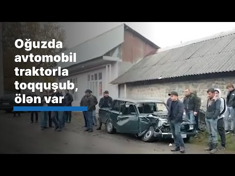 Oğuzda avtomobil traktorla toqquşub, ölən var
