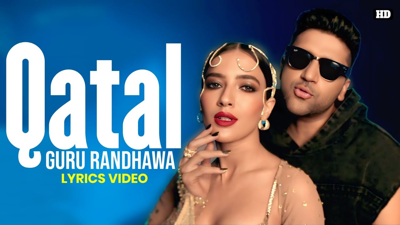 Qatal Lyrics - Guru Randhawa | Gill Machhrai | Rony Ajnali | Revati ...