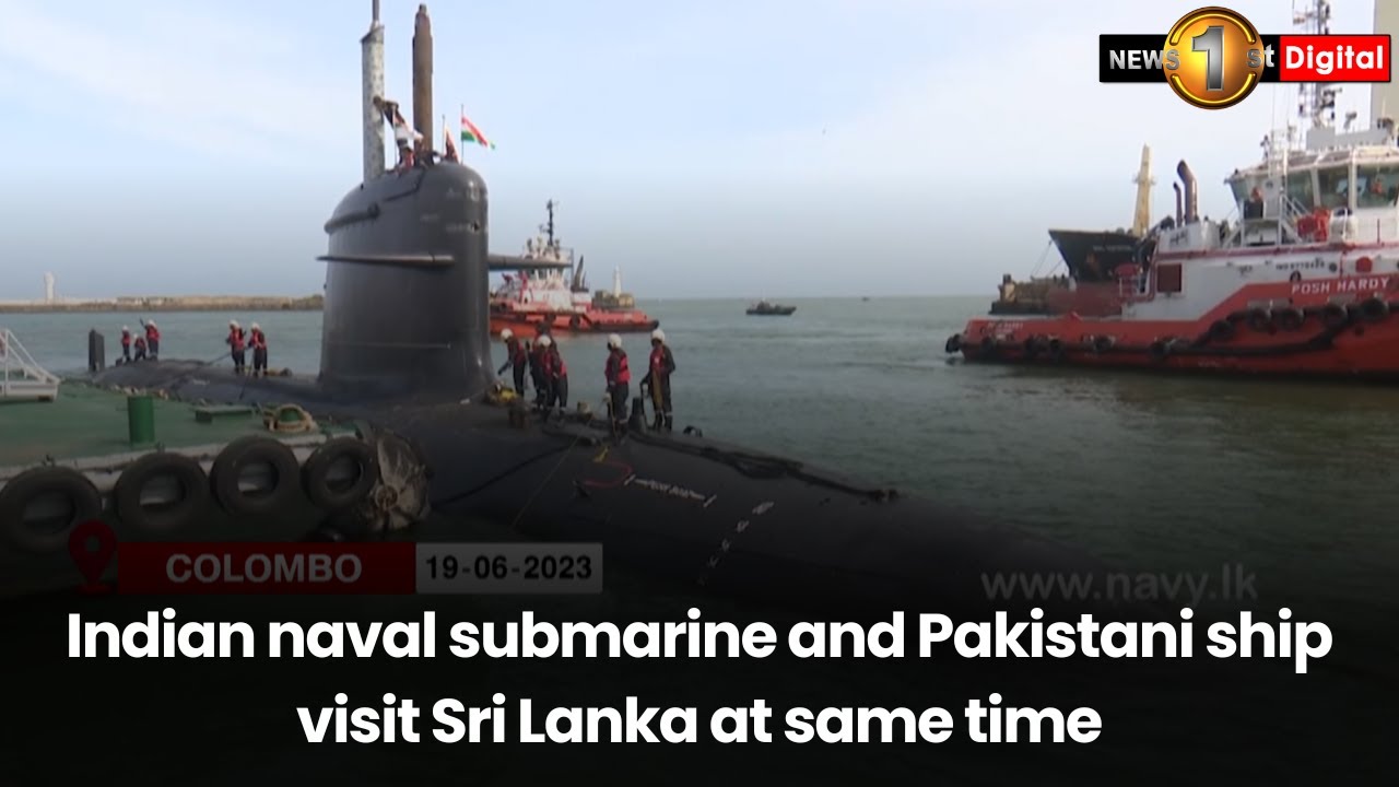 Indian naval submarine and Pakistani ship visit Sri Lanka at same time ...