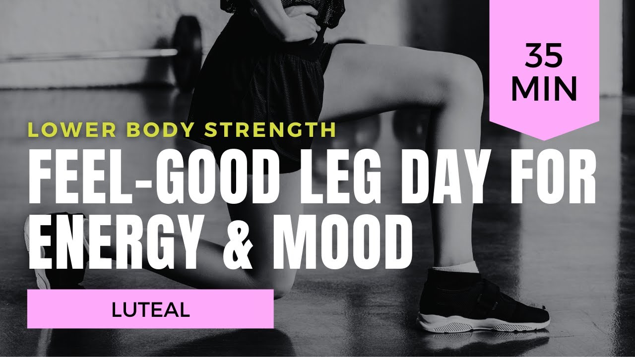 Luteal: 35-Minute Feel-Good Leg Workout For Improved Energy & Mood ...