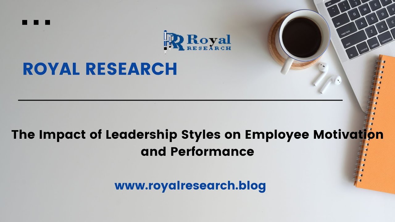 The Impact of Leadership Styles on Employee Motivation and Performance ...
