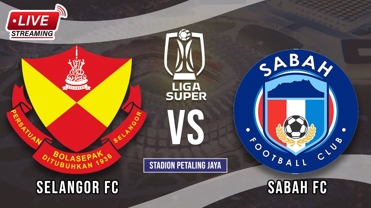 🔴Selangor FC vs Sabah FC | Liga Super Malaysia - LIVE STREAMING 2025 ...