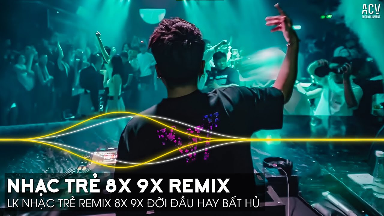 Nhạc Trẻ Remix 8x 9x Đời Đầu Hay Nhất Hiện Nay - LK Nhạc Trẻ 8x 9x ...