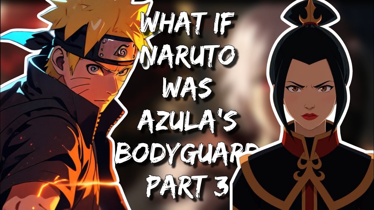 What If Naruto was Azula's Bodyguard | Part 3 - YouTube