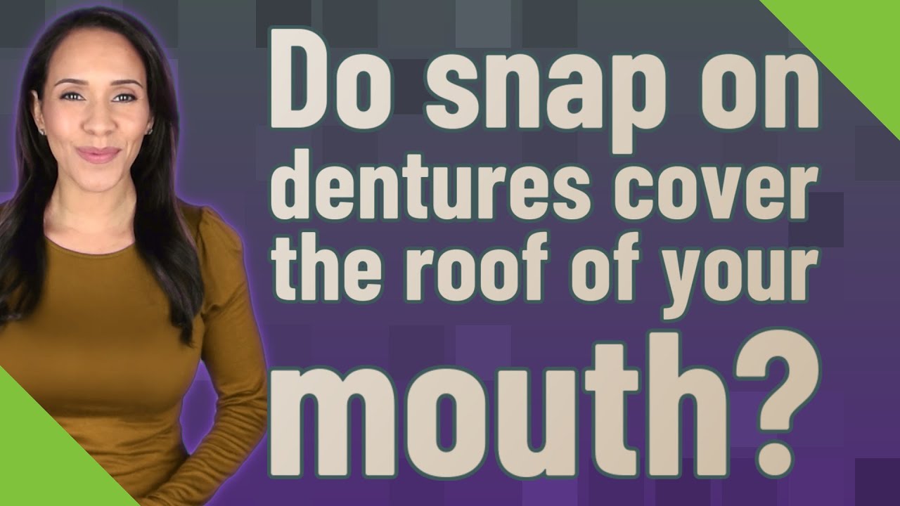 Do snap on dentures cover the roof of your mouth? - YouTube