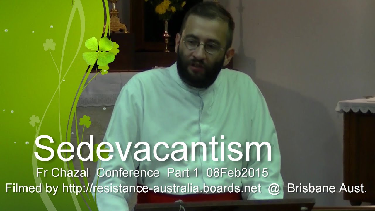 2015 02 08 FrChazal Conference Sedevacantism part 1@Brisbane Au - YouTube