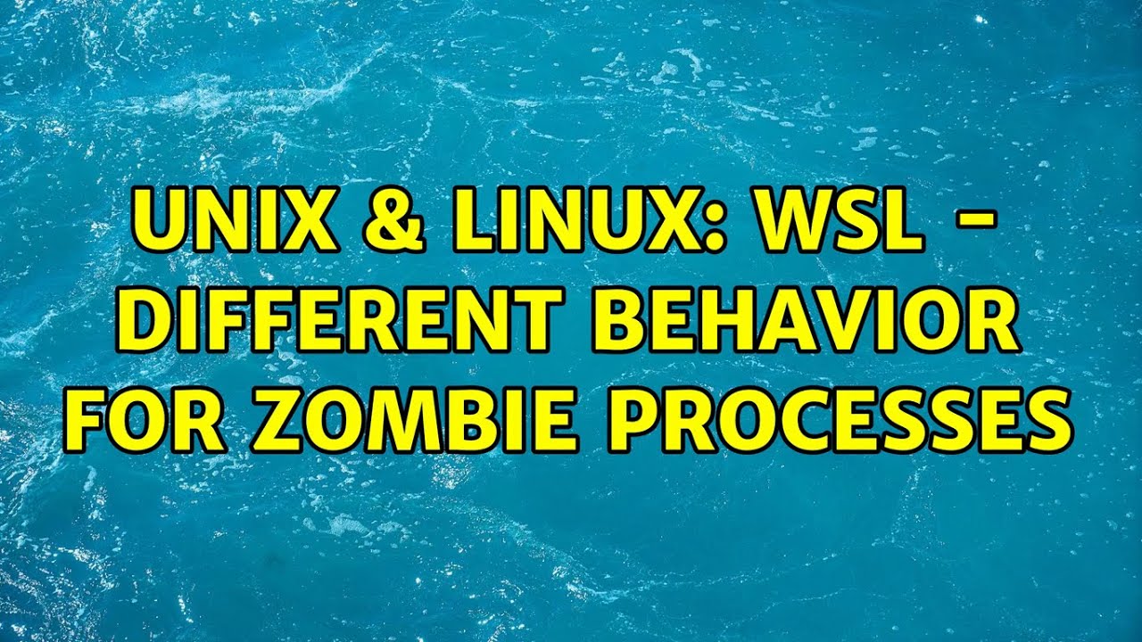 Unix & Linux: WSL - Different behavior for zombie processes - YouTube