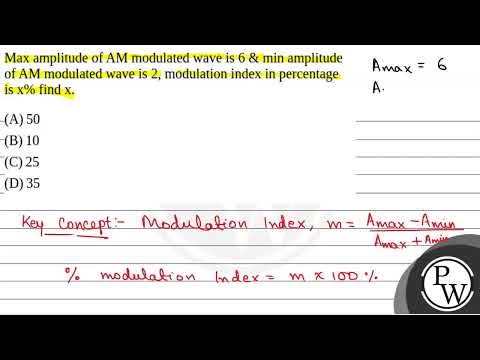 Max amplitude of AM modulated wave is 6 & min amplitude of AM modulated wave is 2, modulatio ...