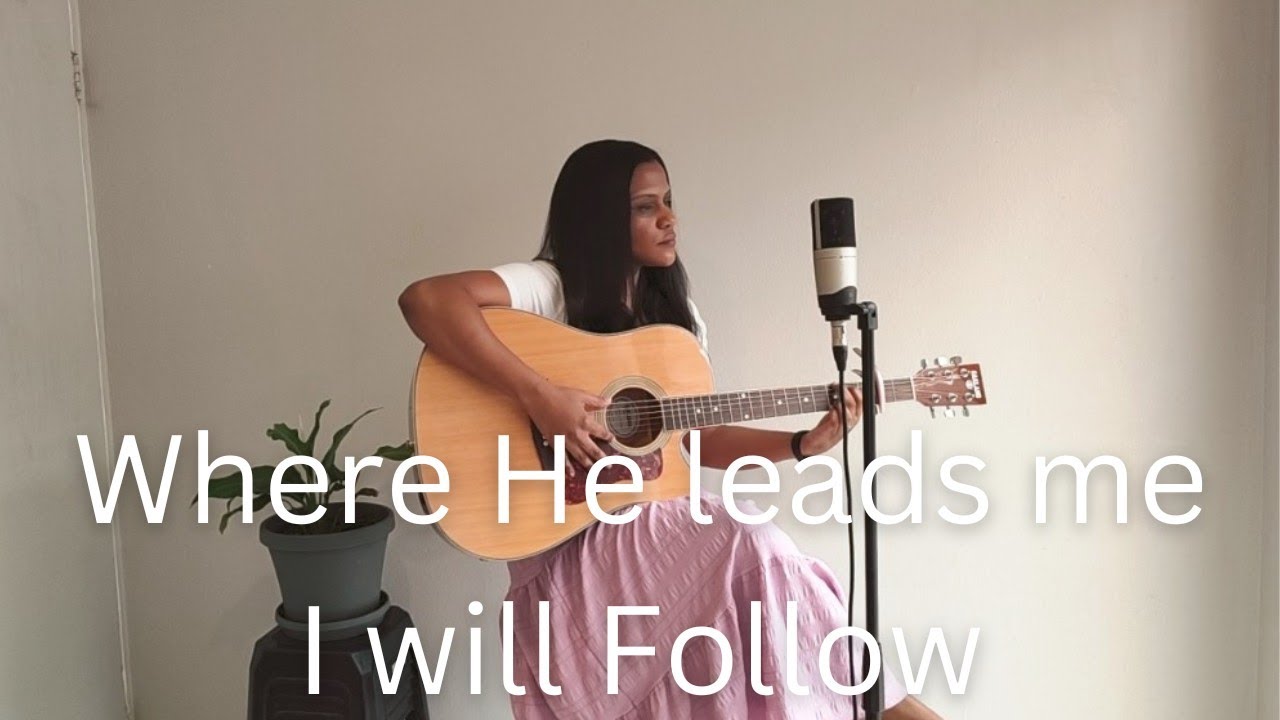 Where He leads me I will Follow | Hymn | Cover | acoustic worship song ...