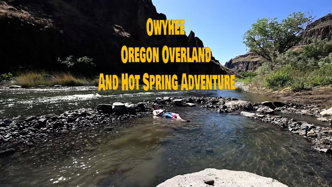 OWYHEE Oregon Overland and hot spring adventure - YouTube