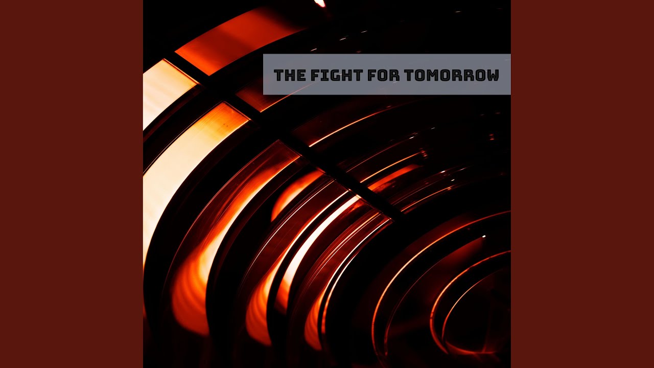 The Fight for Tomorrow - YouTube