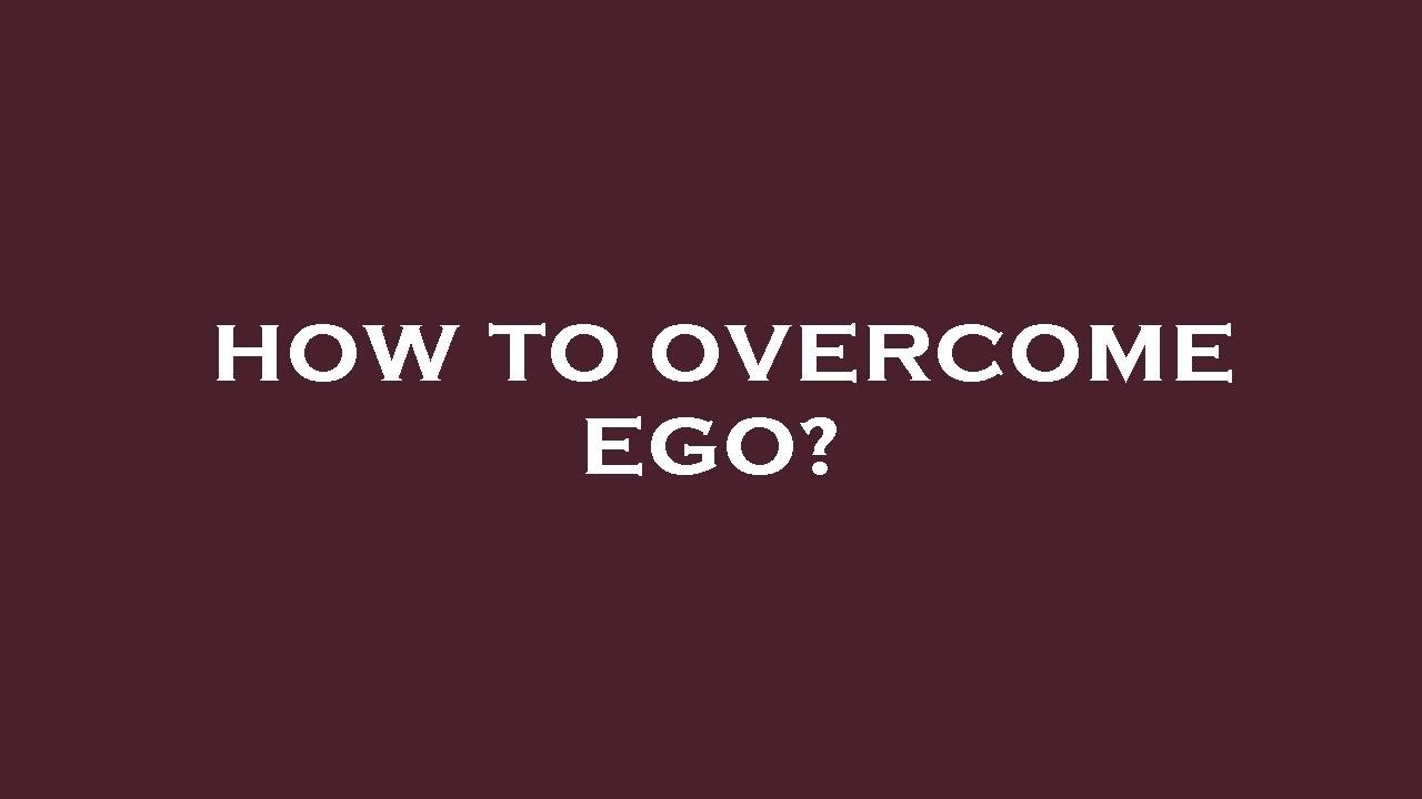 How to overcome ego? - YouTube