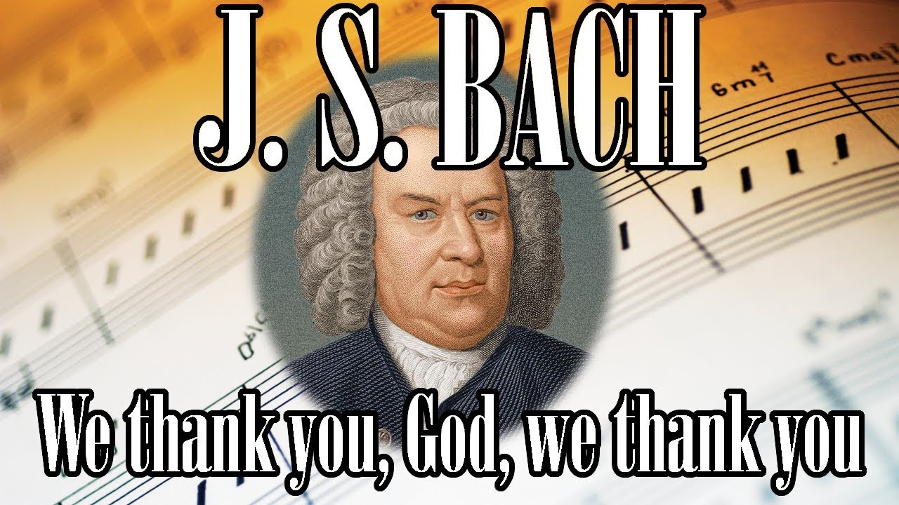 🎼 BACH We thank you, God, we thank you | BACH Baroque Classical Music ...