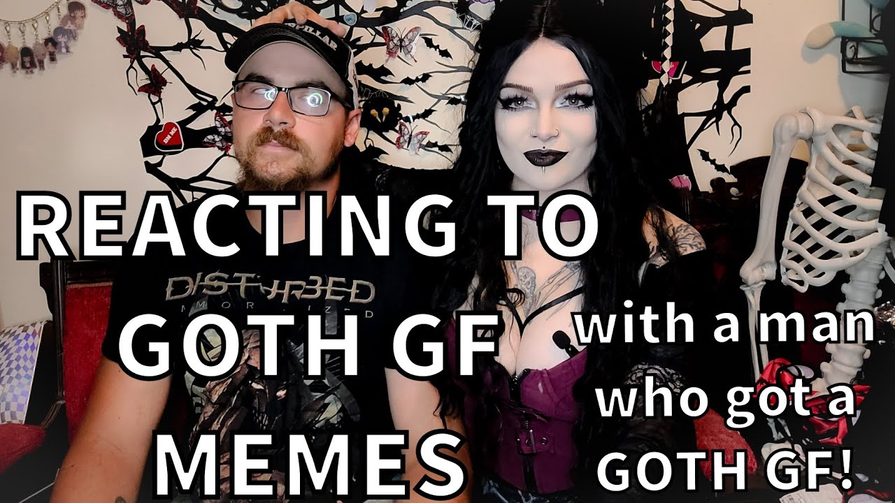 Reacting To Goth GF Memes With A Man Who Got A Goth Girlfriend(*Wife) - YouTube