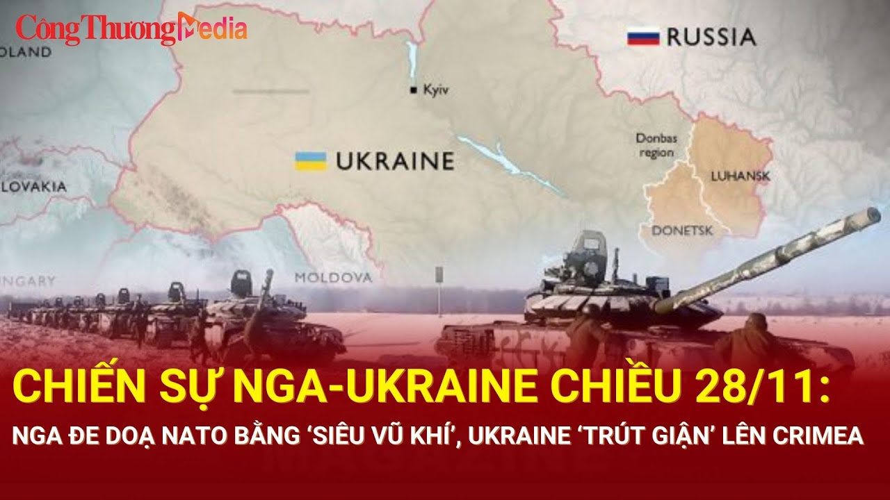 Chiến sự Nga-Ukraine chiều 28/11: Nga đe doạ NATO bằng ‘siêu vũ khí ...
