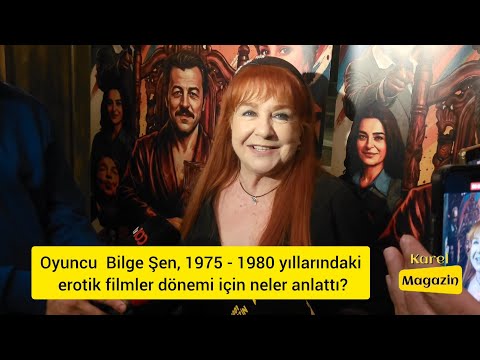 Oyuncu  Bilge Şen, 1975 - 1980 yıllarındaki erotik filmler dönemi için neler anlattı?