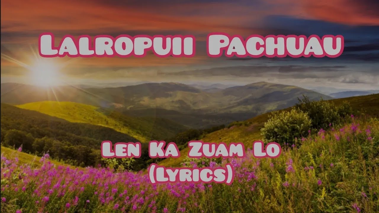 Lalropuii Pachuau - Len Ka Zuam Lo (Lyrics) - YouTube