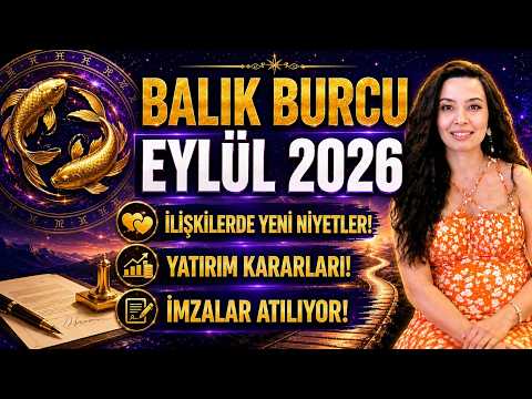 BALIK BURCU / İMZALAR ATILIYOR / EYLÜL 2026 /