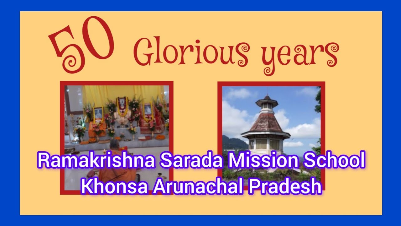 Ramakrishna Sarada Mission School Khonsa Arunachal Pradesh 50 glorious ...