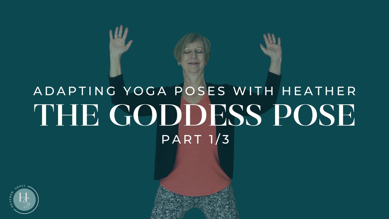 Adapted Yoga with Heather: Goddess Pose | Part 1/3 | How to Adapt the ...