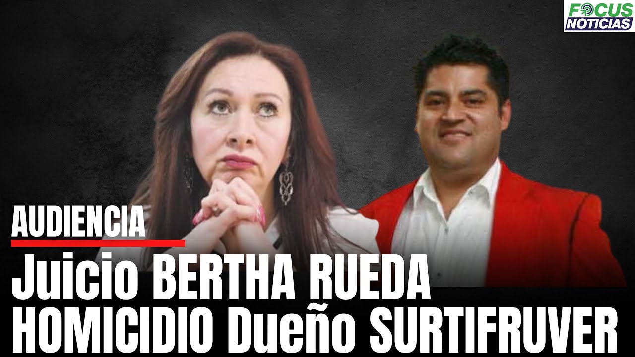 En vivo. Audiencia Juicio BERTHA RUEDA Homicidio de su ESPOSO Dueño ...