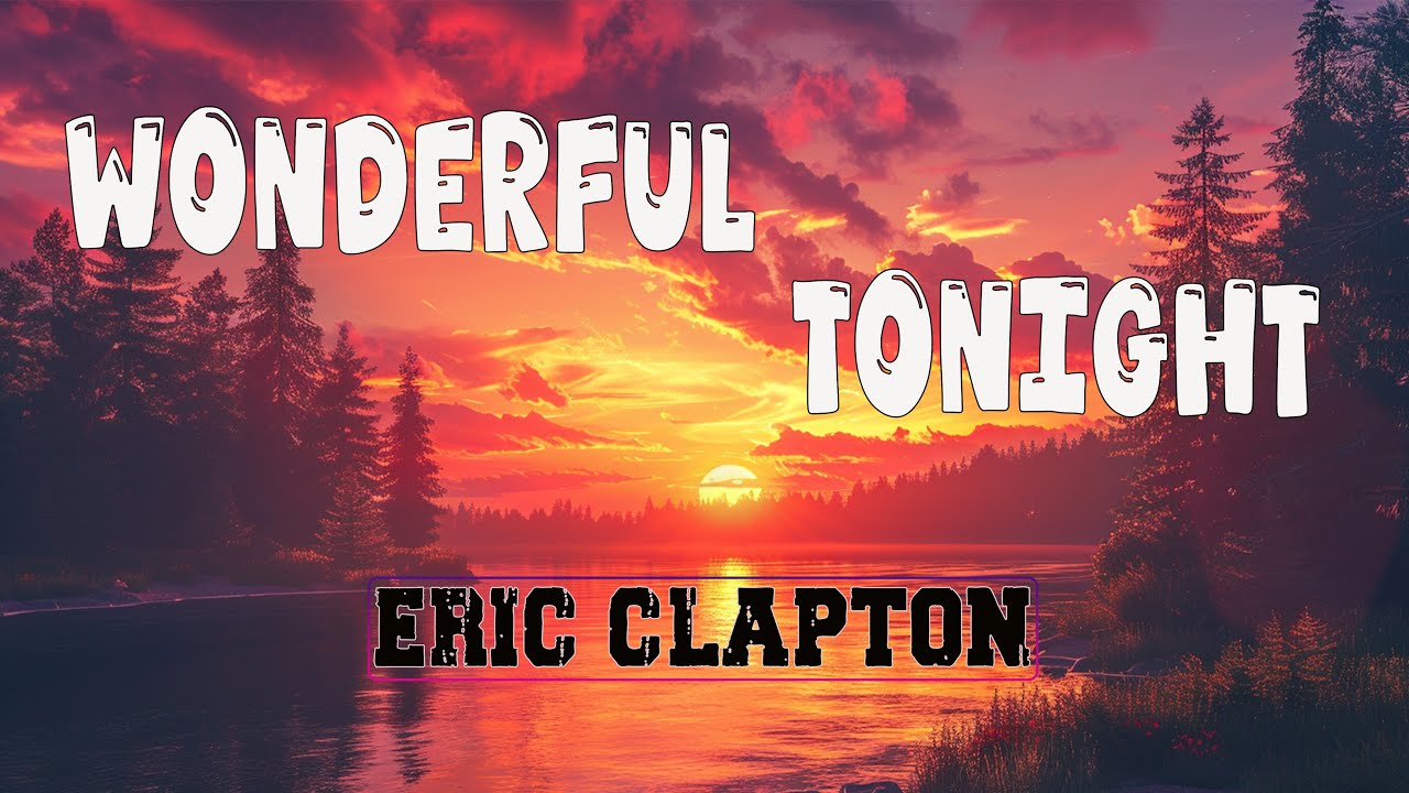 Eric Clapton - Wonderful Tonight (Lyrics) - YouTube