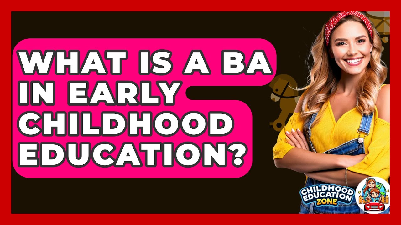 What Is A BA In Early Childhood Education? - Childhood Education Zone ...