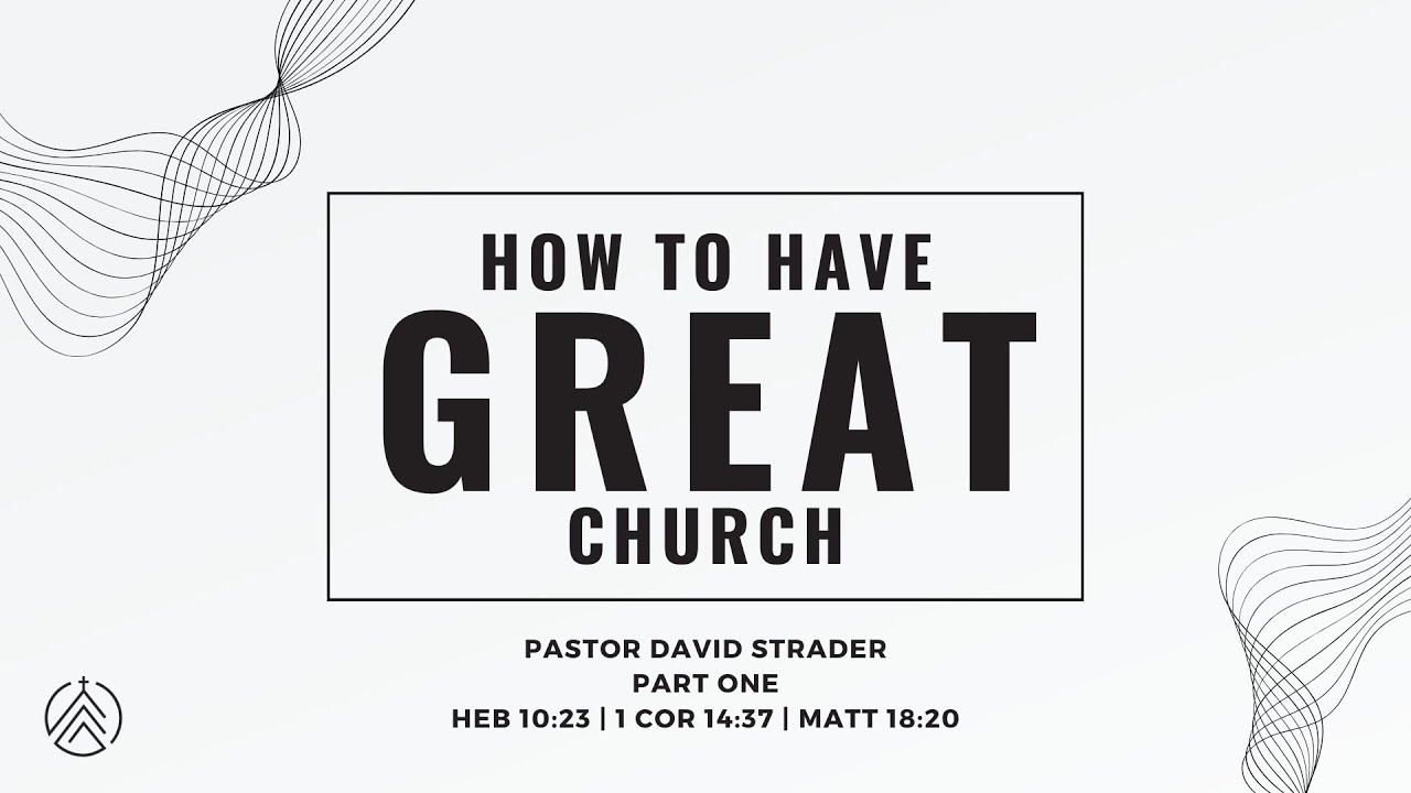 ”How to Have Great Church” - Pastor David Strader - Sunday PM - 11.24. ...