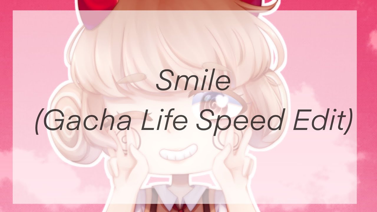 Smile (Gacha Life Speed Edit) - YouTube