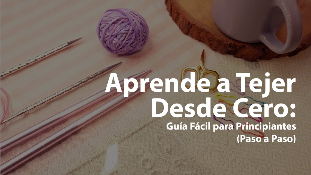 Aprende a Tejer Desde Cero: Guía Fácil para Principiantes (Paso a Paso ...