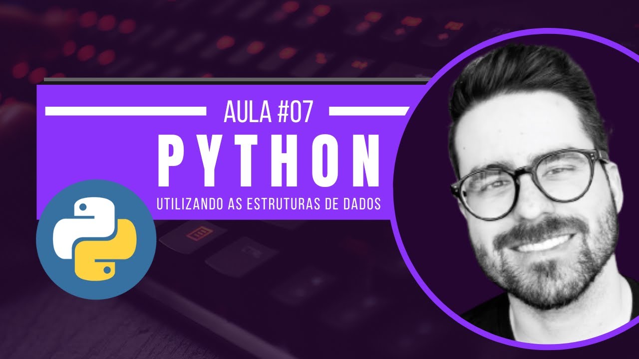 ⌨️aprendendo Python Aula 07 Utilizando As Estruturas De Dados⌨️ Youtube