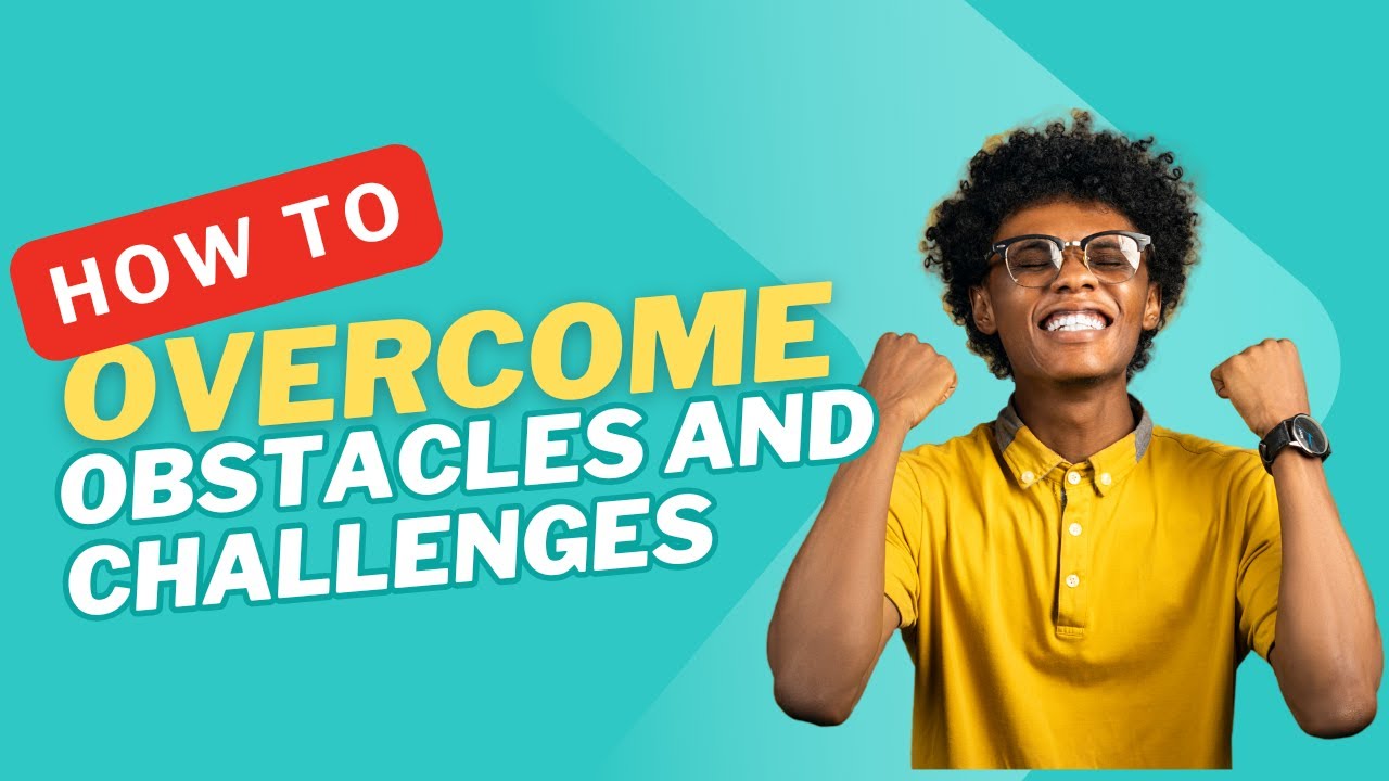 How to Overcome Obstacles and Challenges - YouTube
