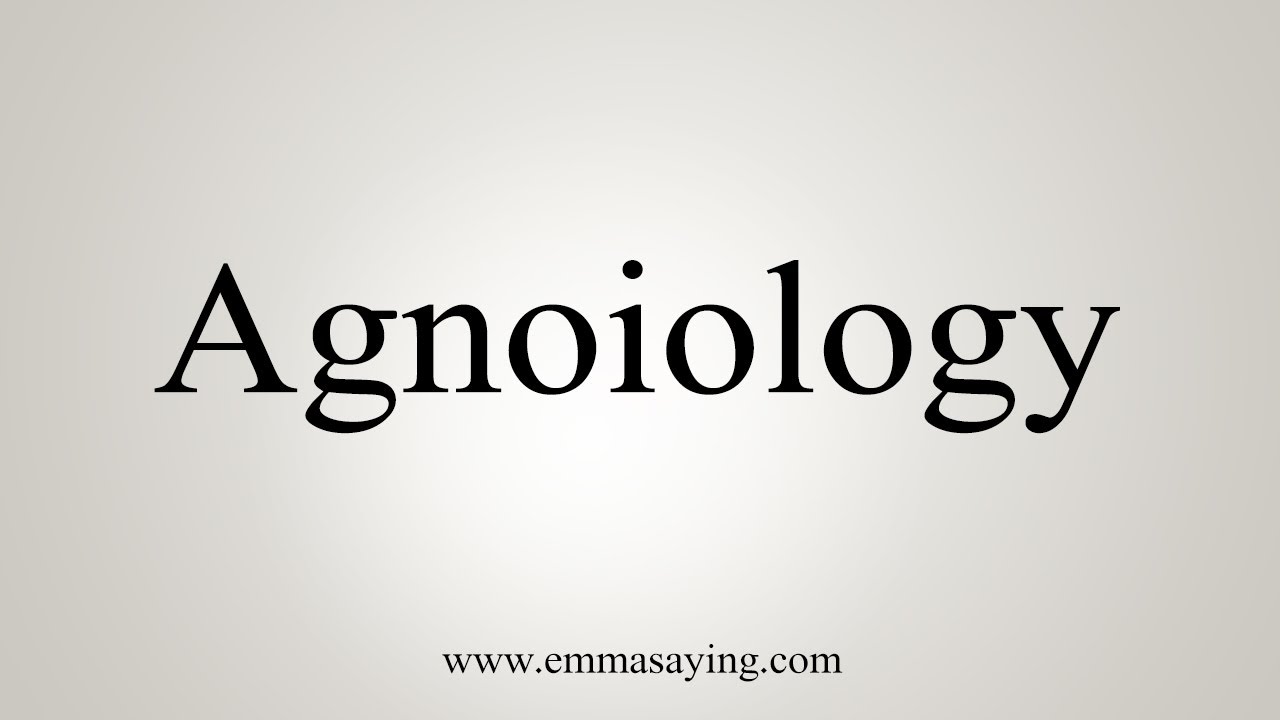 How To Say Agnoiology - YouTube
