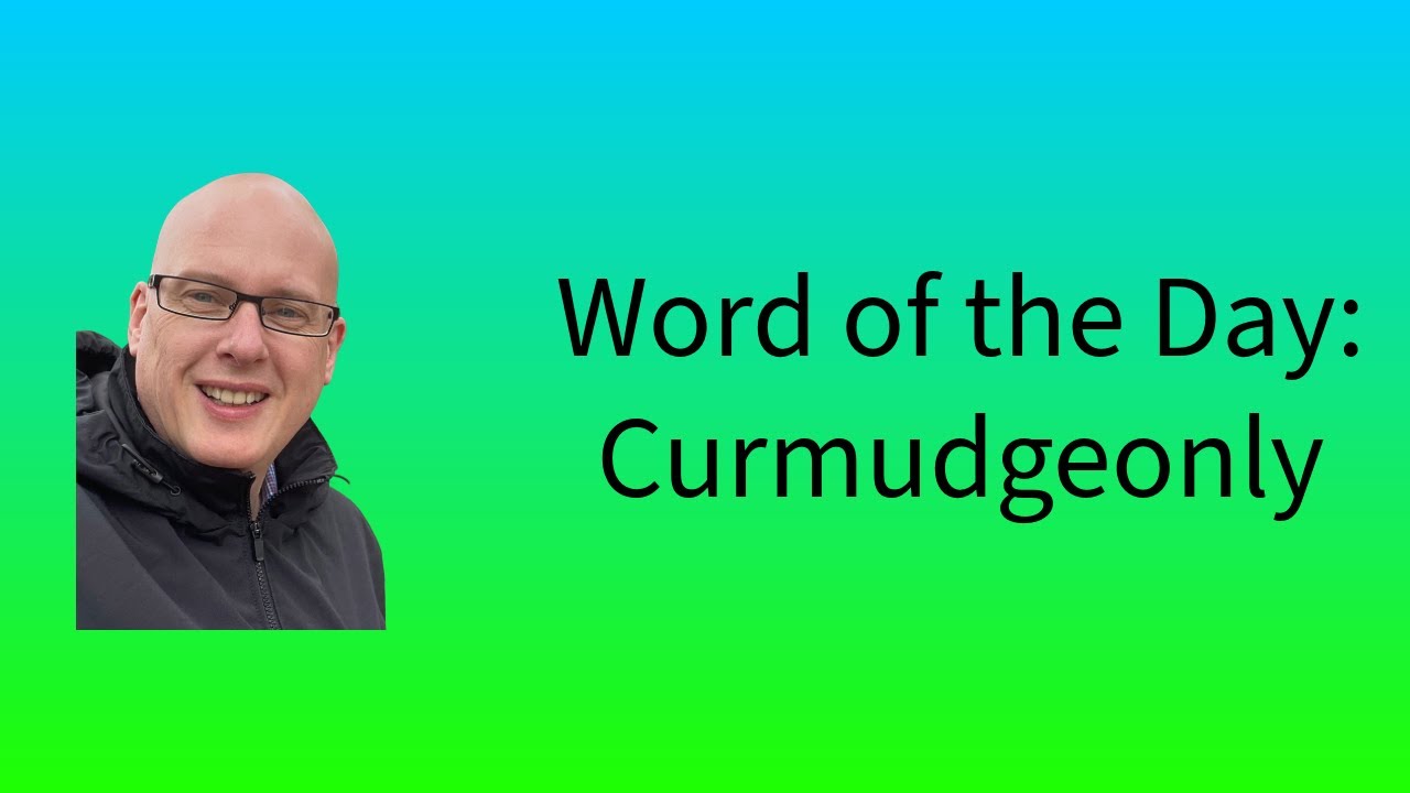 Word of the Day: Curmudgeonly - YouTube