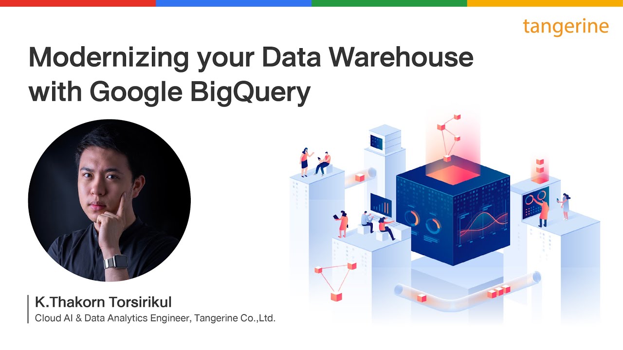 ก้าวสู่โลกของ Data Warehouse ยุคใหม่ด้วย Google BigQuery | Webinar - TANGERINE [Official Video ...