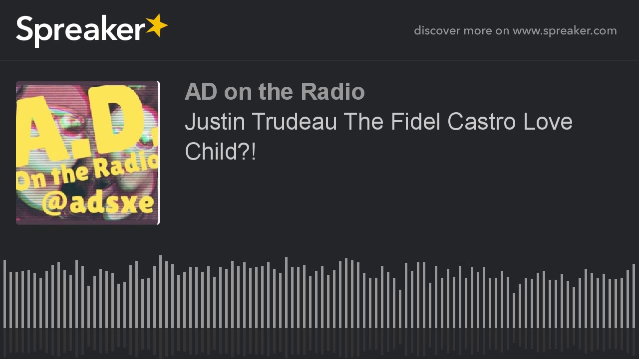 Justin Trudeau: The Fidel Castro Love Child?! - YouTube