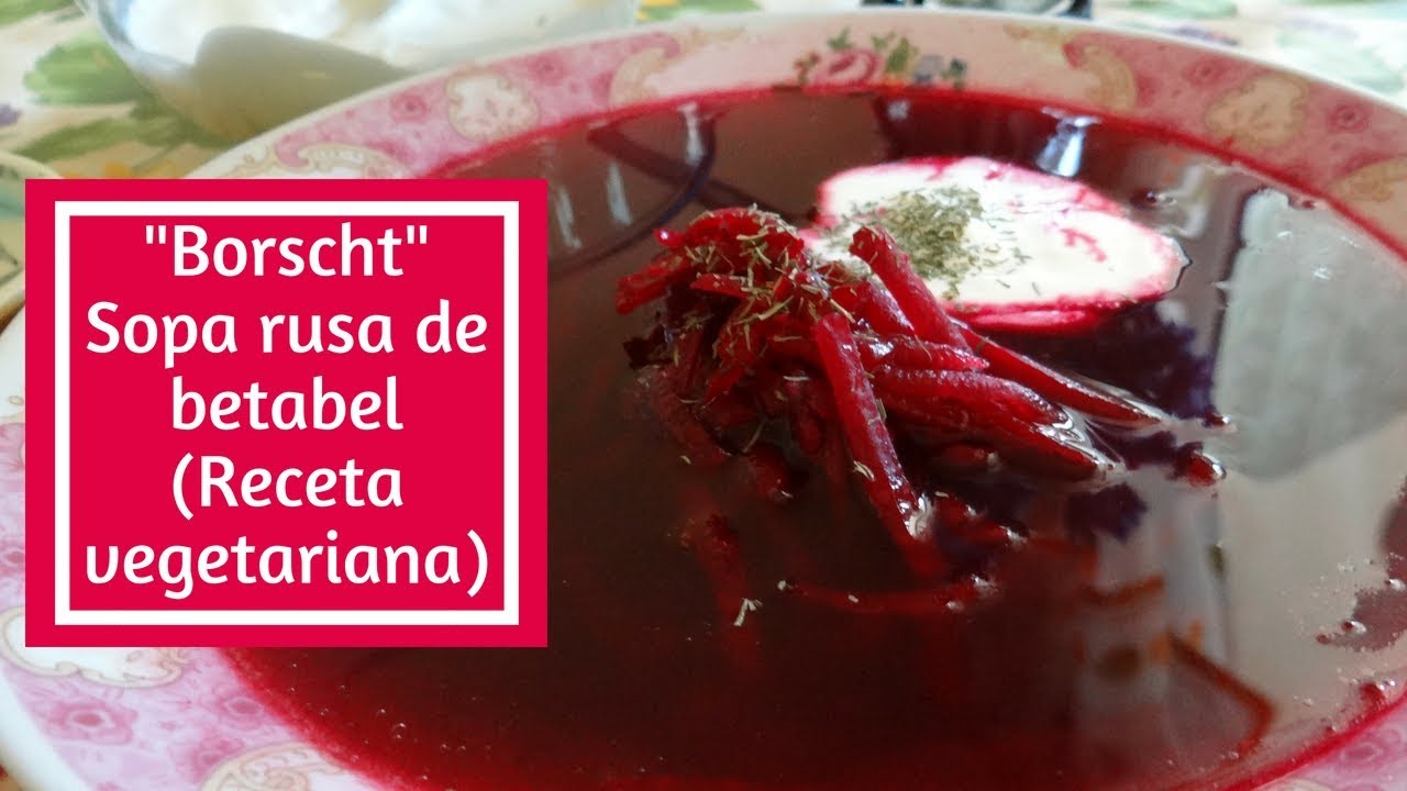 "Borscht" Sopa rusa de betabel (Receta vegetariana) - YouTube