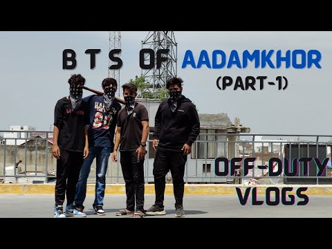 Behind the scenes of "AADAMKHOR" (Part-1) || Off-duty vlogs || #003 ...