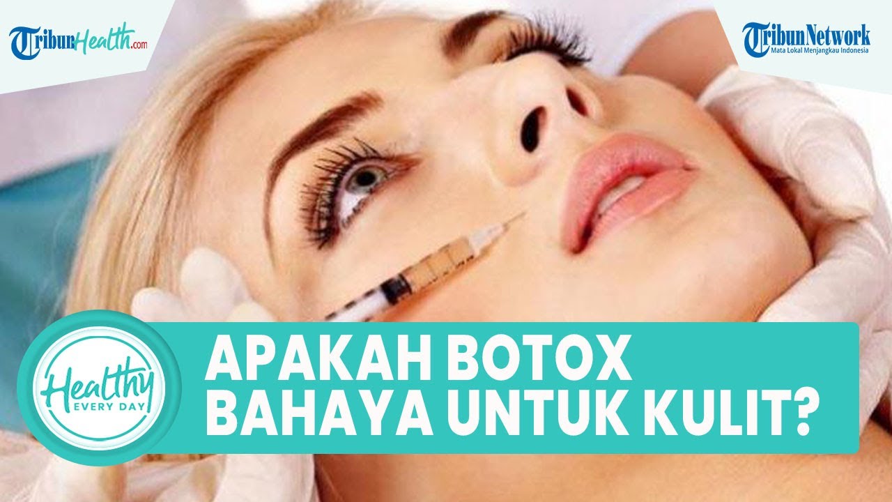 Apakah Perawatan Botox Berbahaya untuk Kulit Wajah, ini Penjelasan dr ...