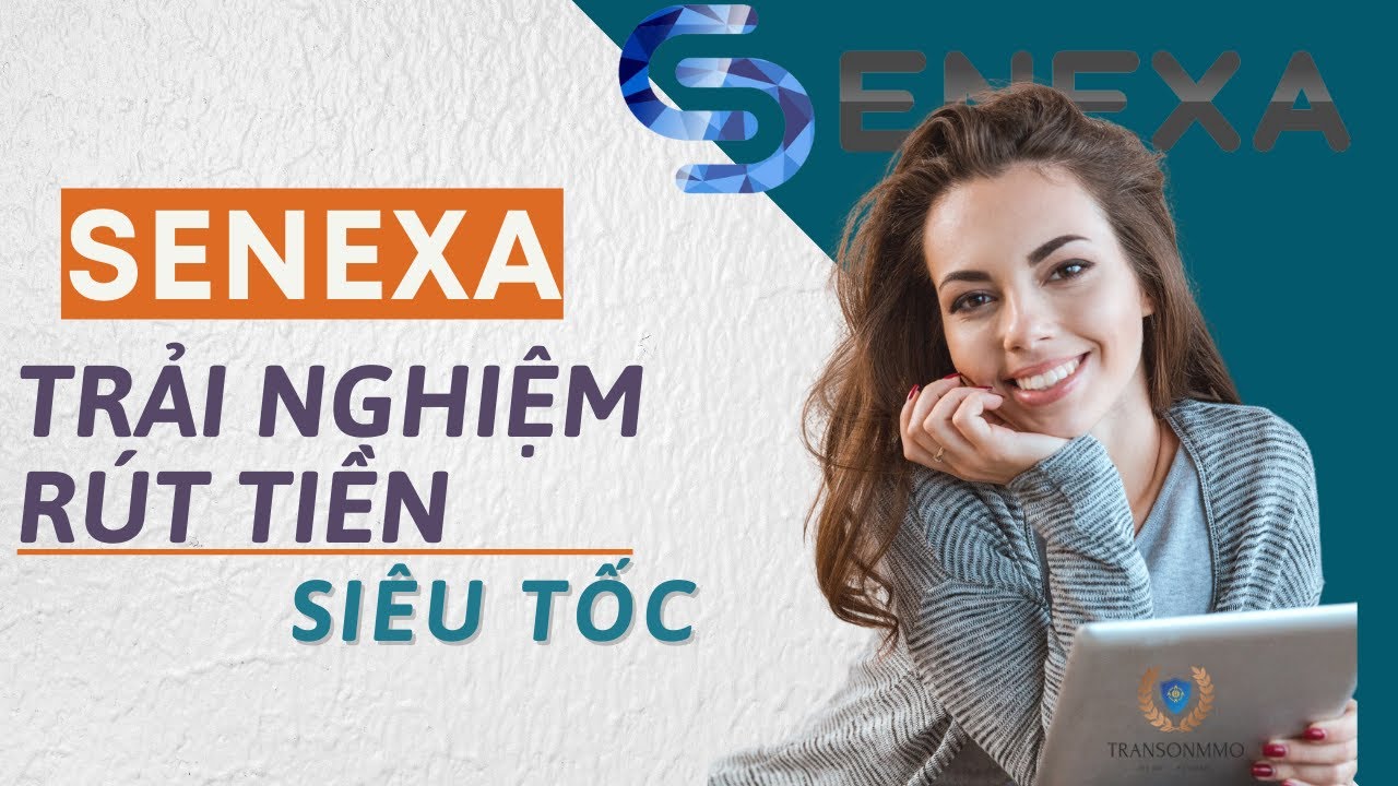 || SENEXA || Rút tiền với tốc độ ánh sáng cùng Senexa - YouTube