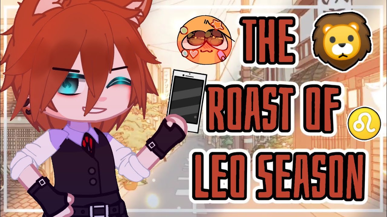 🦁||The Roast of Leo Season||🦁 ♌//Zodiac Signs Gacha Club//♌ - YouTube