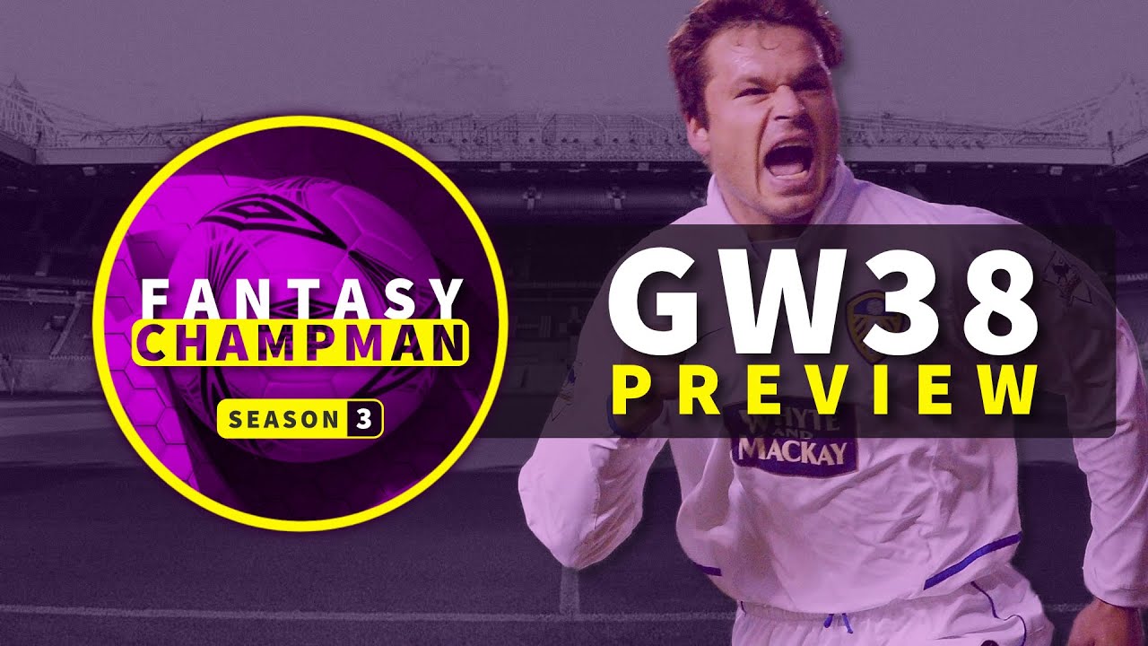 Fantasy ChampMan S3 - GW38 PREVIEW - YouTube