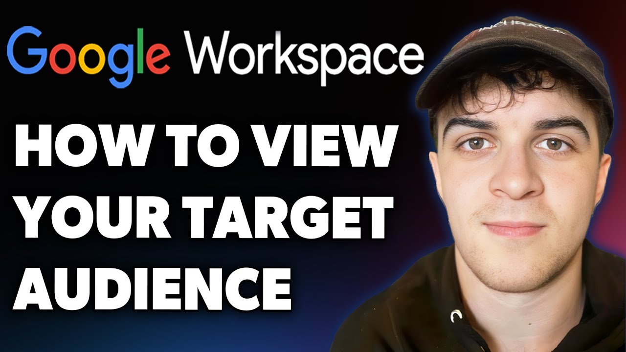 How to View Your Target Audience in Google Workspace (Full 2025 Guide ...